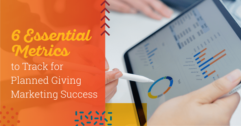 6 Essential Metrics to Track for Planned Giving Marketing Success